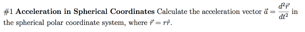 Solved Acceleration in Spherical Coordinates Calculate the | Chegg.com
