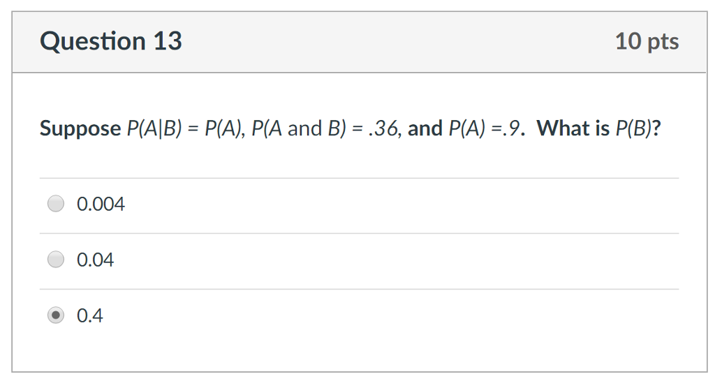 Solved Suppose P(A|B) = P(A), P(A and B) = 36, and P(A) =.9. | Chegg.com