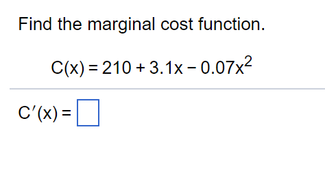 Solved Find the marginal cost function. C (x) = 210 + 3.1x | Chegg.com