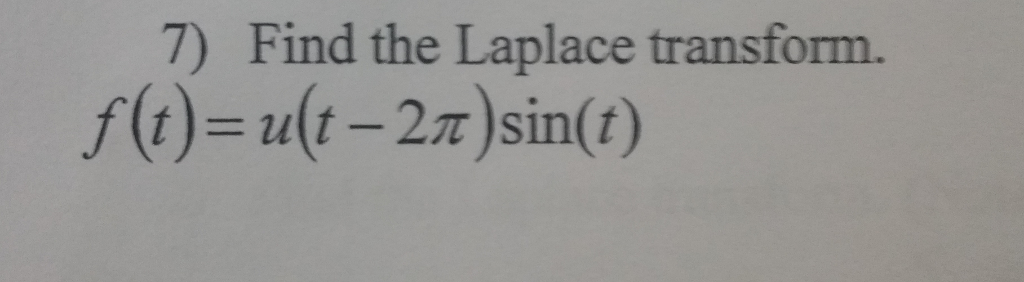 Solved Find the Laplace transform. f(t) = u(t - 2 pi) | Chegg.com