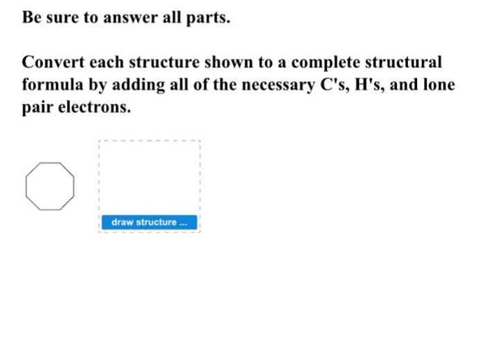 Solved Convert each structure shown to a complete structural | Chegg.com