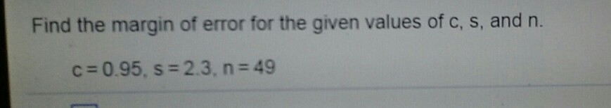 Solved Find the margin of error for the given values of c, | Chegg.com
