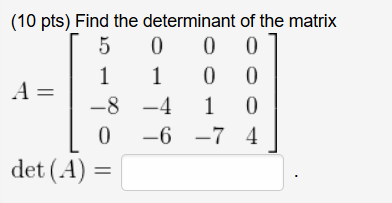 Solved Find the determinant of the matrix A = [5 0 0 0 1 1 | Chegg.com