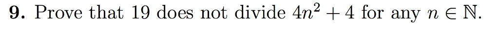 Solved 9. Prove that 19 does not divide 4n2 4 for any n EN. | Chegg.com