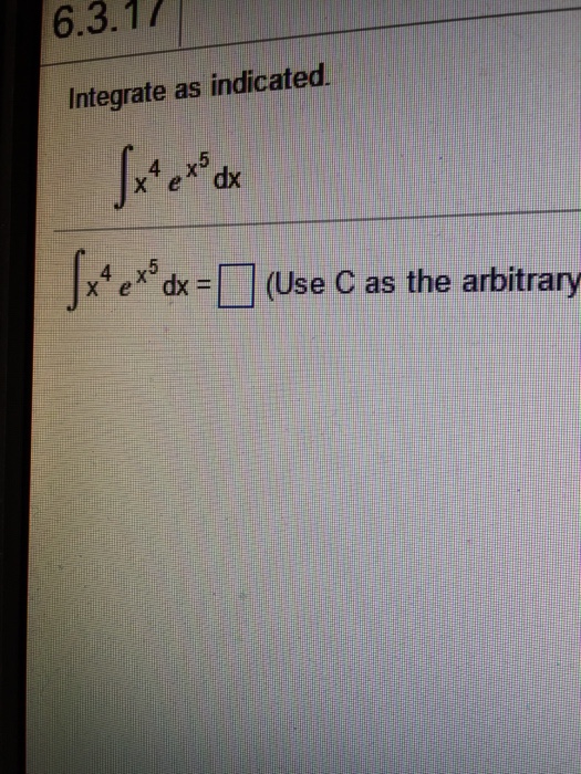 Solved Integrate as indicated. integral x^4 e^x^5 dx | Chegg.com