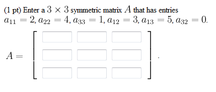 Solved (1 pot Enter a 3 x 3 symmetric matrix A that has | Chegg.com