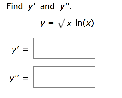 Solved Find y' and y". y = ln(x) | Chegg.com