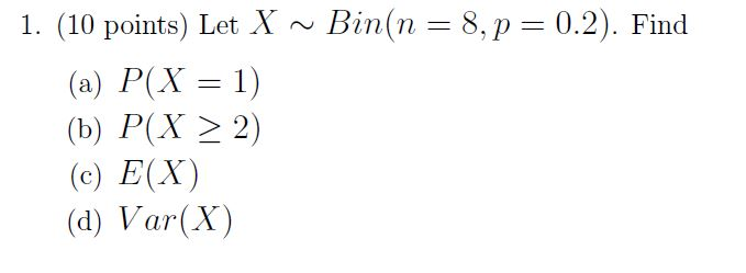 Solved I. (10 points) Let X ~ Bin(n = 8, p = 0.2). Find (a) | Chegg.com
