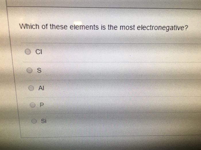 Solved Which of these elements is the most electronegative? | Chegg.com
