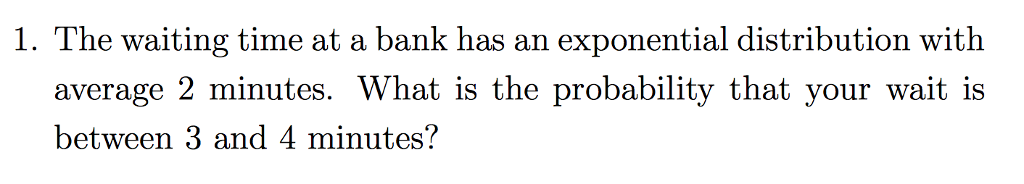Solved 1. The waiting time at a bank has an exponential | Chegg.com