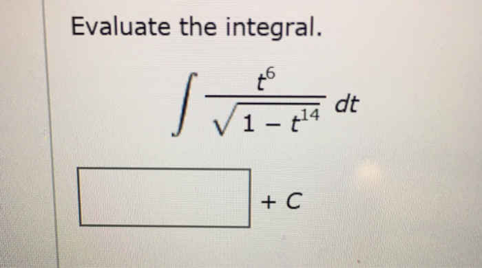 Solved Evaluate the integral. integral t^6/Squareroot 1 - | Chegg.com