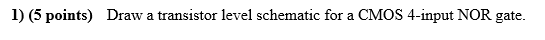 Solved Draw a transistor level schematic for a CMOS 4-input | Chegg.com