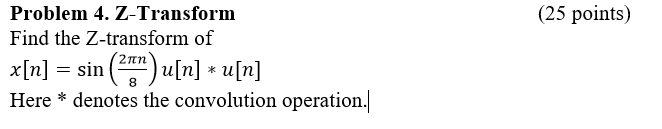 Solved Find the Z-transform of x[n] = sin(2 pi n/8) u[n] * | Chegg.com