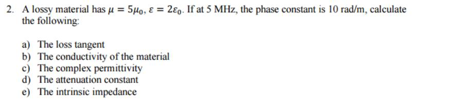 Solved A lossy material has mu = 5mu_0, element = 2 | Chegg.com