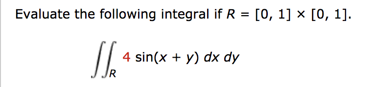Solved Evaluate the following integral if R = [0, 1] × | Chegg.com