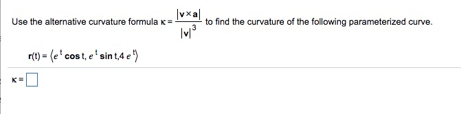 Solved vxa Use the alternative curvature formula K=- 3 to | Chegg.com Solved vxa Use the alternative curvature formula K=- 3 to | Chegg.com