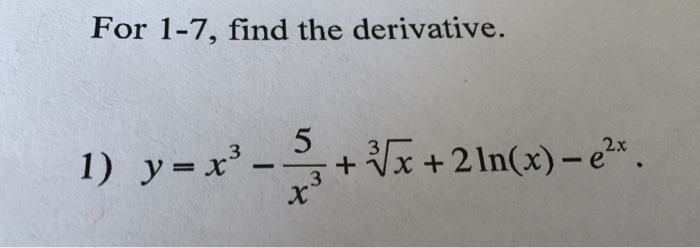 Solved For 1-7, find the derivative. 1) y =x^3 - 5/x^3 x + | Chegg.com