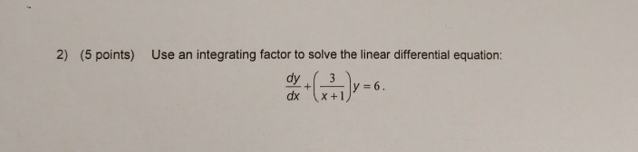 Solved 2) (5 points) Use an integrating factor to solve the | Chegg.com