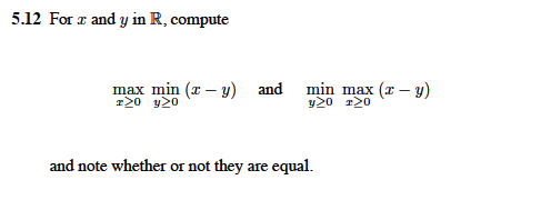 Solved For x and y in R, compute max min x 0 y 0 (x - y) | Chegg.com