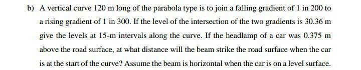 Solved b) A vertical curve 120 m long of the parabola type | Chegg.com