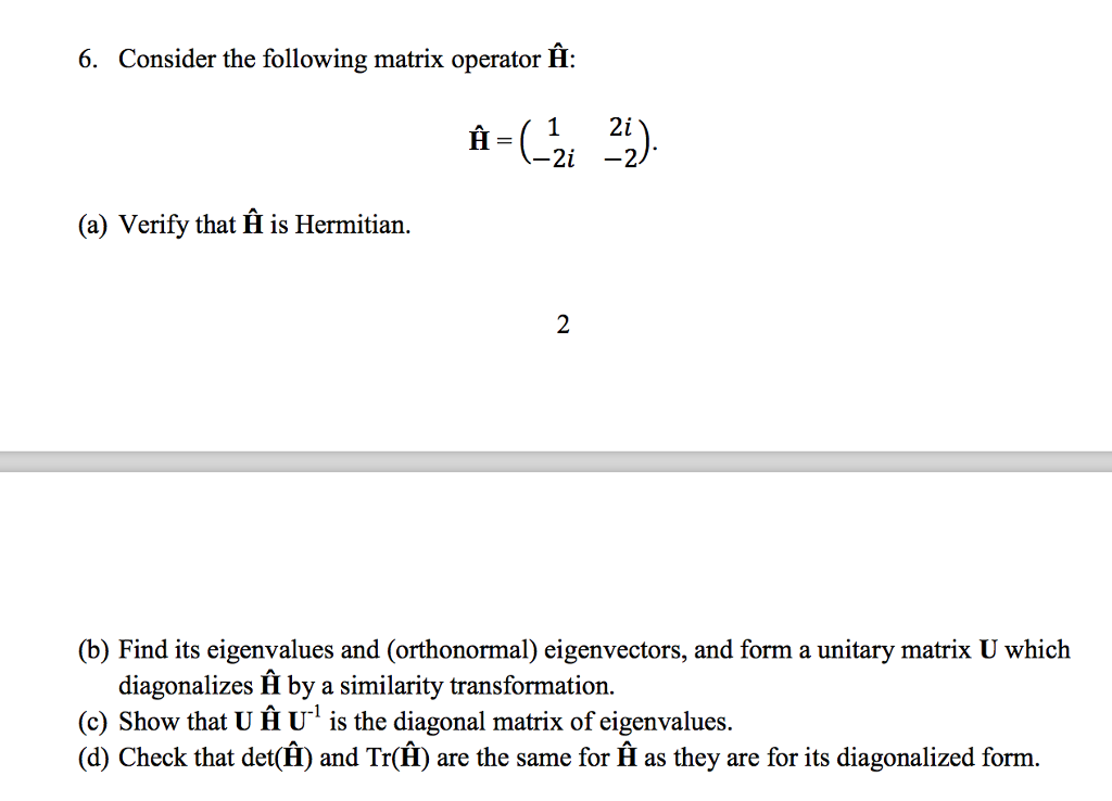 Solved 6. Consider the following matrix operator H: 1 2i 2i | Chegg.com
