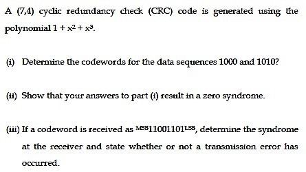 Solved A (7, 4) cyclic redundancy check (CRQ) code is | Chegg.com