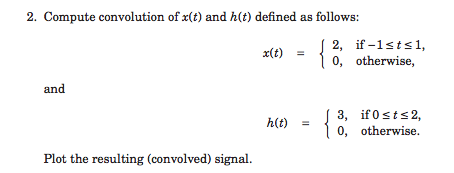Solved 2. Compute convolution of x(t) and h(t) defined as | Chegg.com
