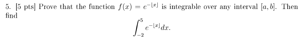 Solved Prove that the function f(x) = e^-[x] is integrable | Chegg.com