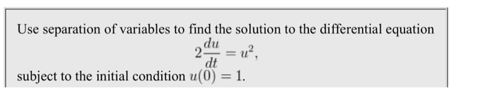 Solved Use separation of variables to find the solution to | Chegg.com