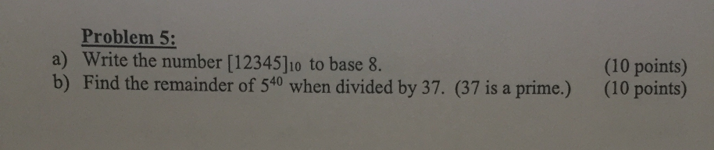 Solved Problem 5: a) Write the number [12345]10 to base 8. | Chegg.com