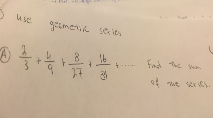 Solved Use geometric series 2/3 + 4/9 + 8/27 + 16/81 + | Chegg.com