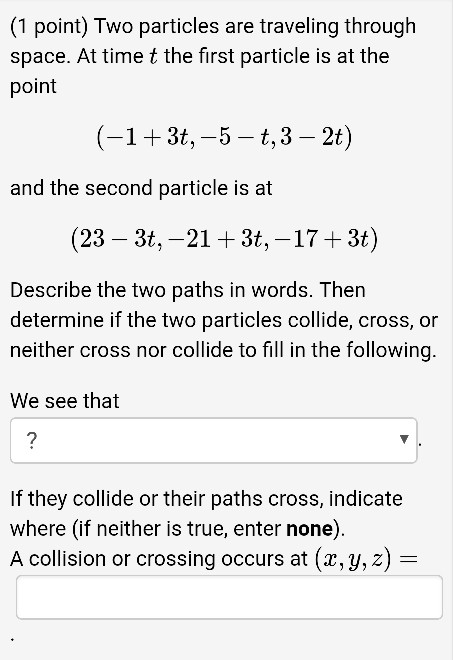 Solved (1 point) Two particles are traveling through space. | Chegg.com