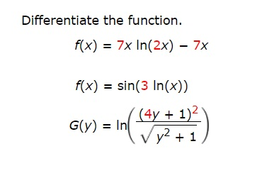 Solved Differentiate the function f(x) = 7x ln(2x)-7x f(x) = | Chegg.com