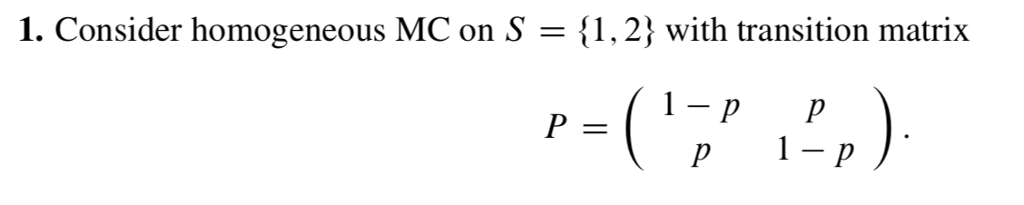 Solved 1. Consider homogeneous MC on S = {1,2} with | Chegg.com