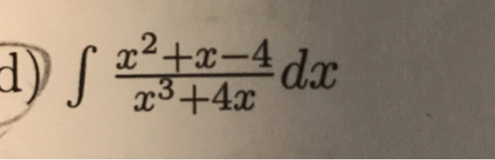 Solved Integrate integral x^2 + x - 4/x^3 + 4x dx | Chegg.com
