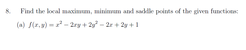 Solved 8. Find the local maximum, minimum and saddle points | Chegg.com