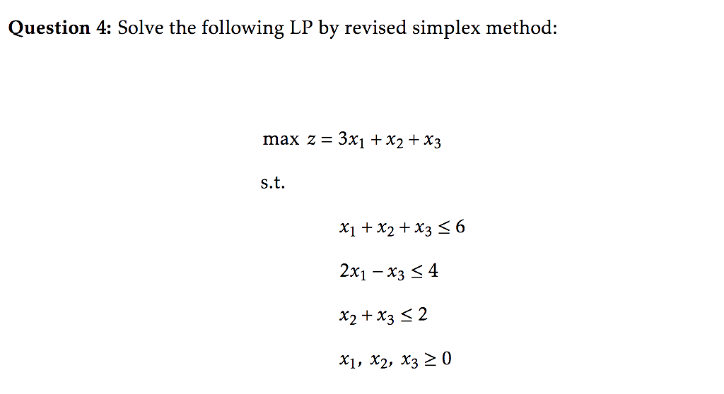 Solved Question 4: Solve the following LP by revised simplex | Chegg.com
