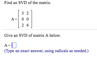 Solved Find an SVD of the matrix. A = [3 0 2 2 0 6] Given | Chegg.com