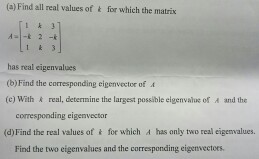 Solved (a Find all real values of k for which the matrix 1 k | Chegg.com