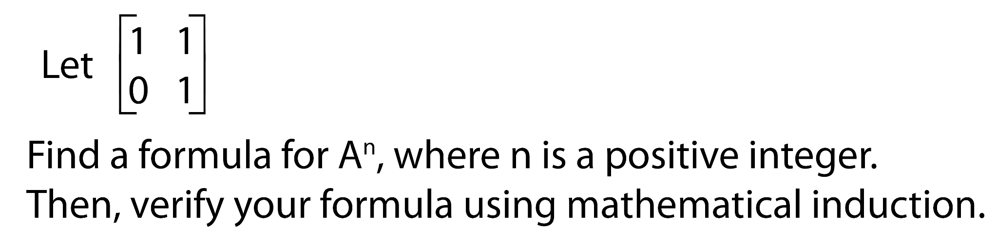 Solved Let [1 1 0 1] Find a formula for A^n, where n is a | Chegg.com