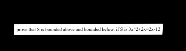 Solved Prove that S is bounded above and bounded below. if S | Chegg.com
