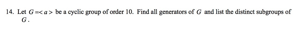 Solved Let G = be a cyclic group of order 10. Find all | Chegg.com