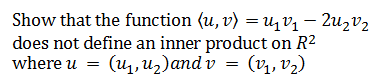 Solved Show that the function u, v =u1v1 - 2u2v2 does not | Chegg.com