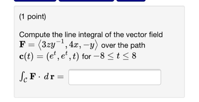 Solved Compute the line integral of the vector field F = (3 | Chegg.com