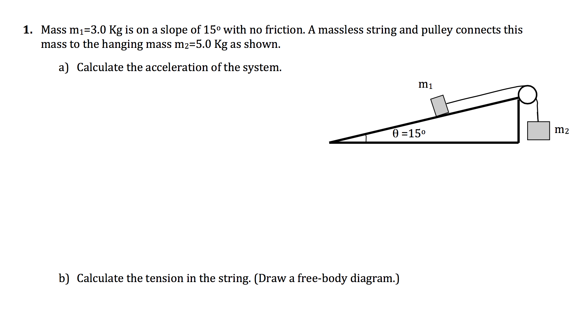 Solved 1. Mass mi=3.0 Kg is on a slope of 15 degree with no | Chegg.com