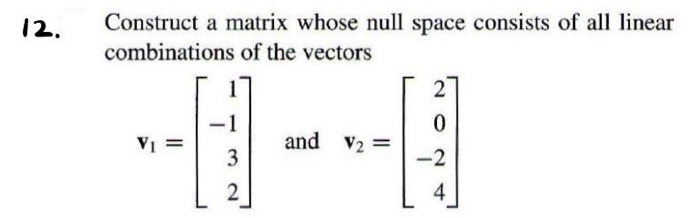 Solved Construct A Matrix Whose Null Space Consists Of All