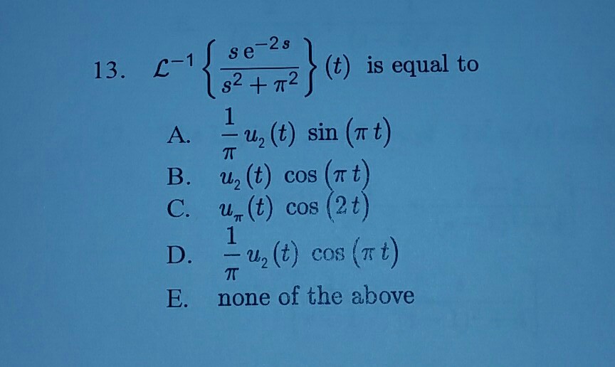 Solved L^-1{se^-2s/s^2 + pi^2}(t) is equal to 1/pi u_2(t) | Chegg.com