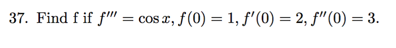 Solved Find f if f"' = cos x, f(0) = 1, f'(0) = 2, f"(0) = | Chegg.com