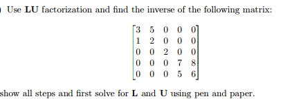 Solved Use LU factorization and find the inverse of the | Chegg.com