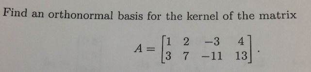 Solved Find an orthonormal basis for the kernel of the | Chegg.com